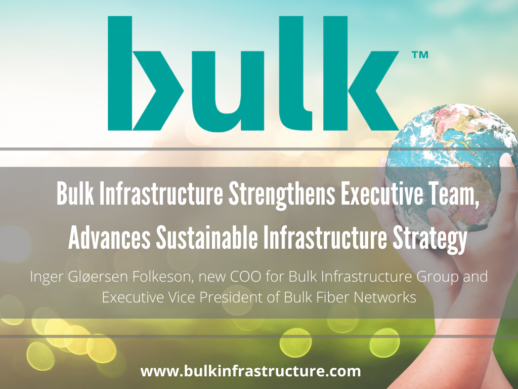 Bulk Infrastructure Strengthens Executive Team, Advances Sustainable ...