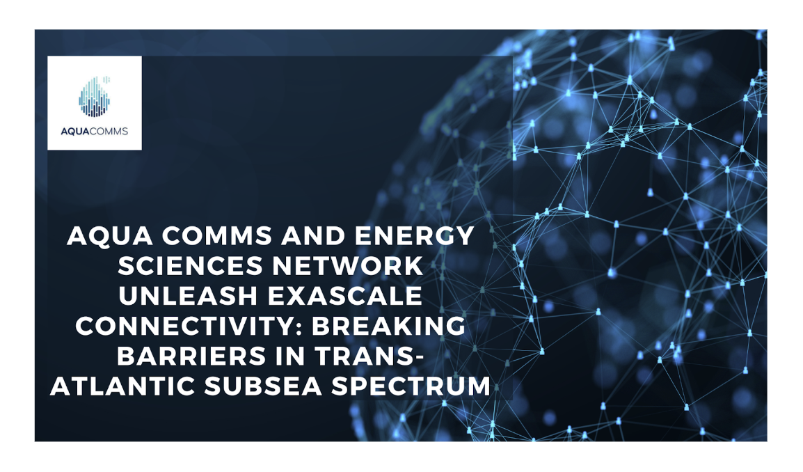 Aqua Comms and Energy Sciences Network Unleash Exascale Connectivity: Breaking Barriers in Trans ...