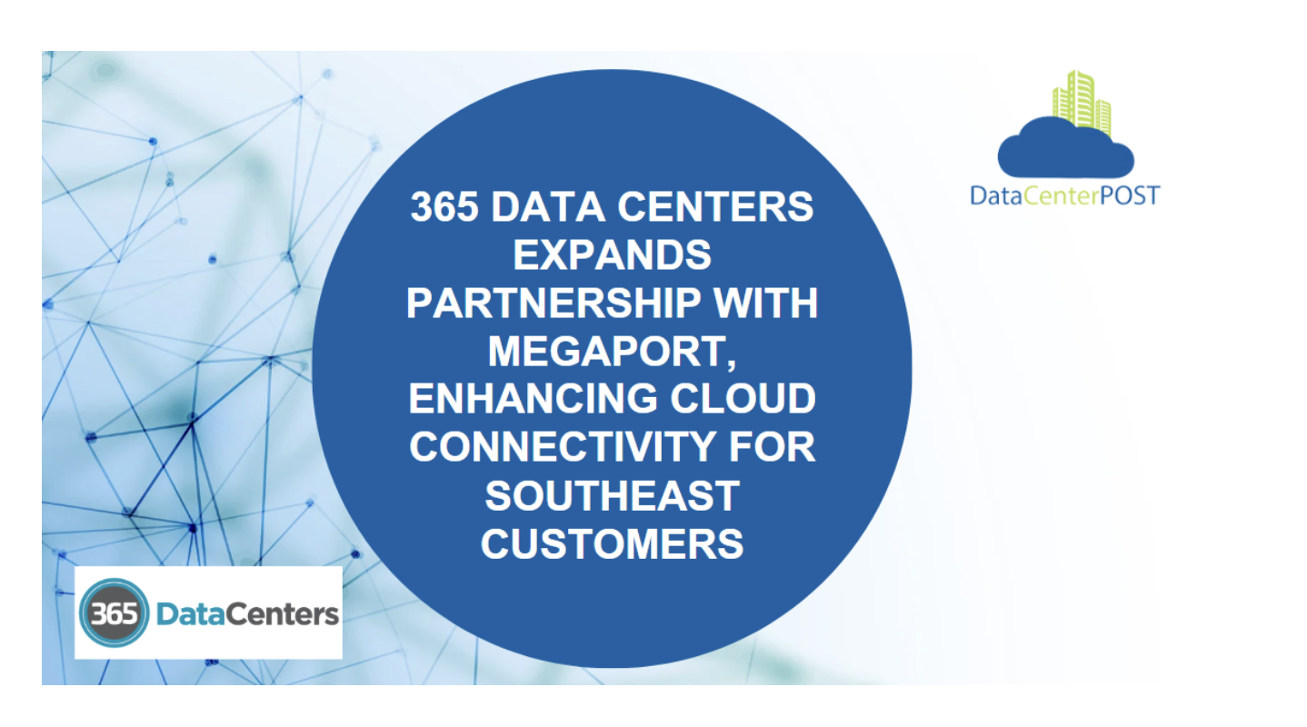 365 Data Centers Expands Partnership with Megaport, Enhancing Cloud ...